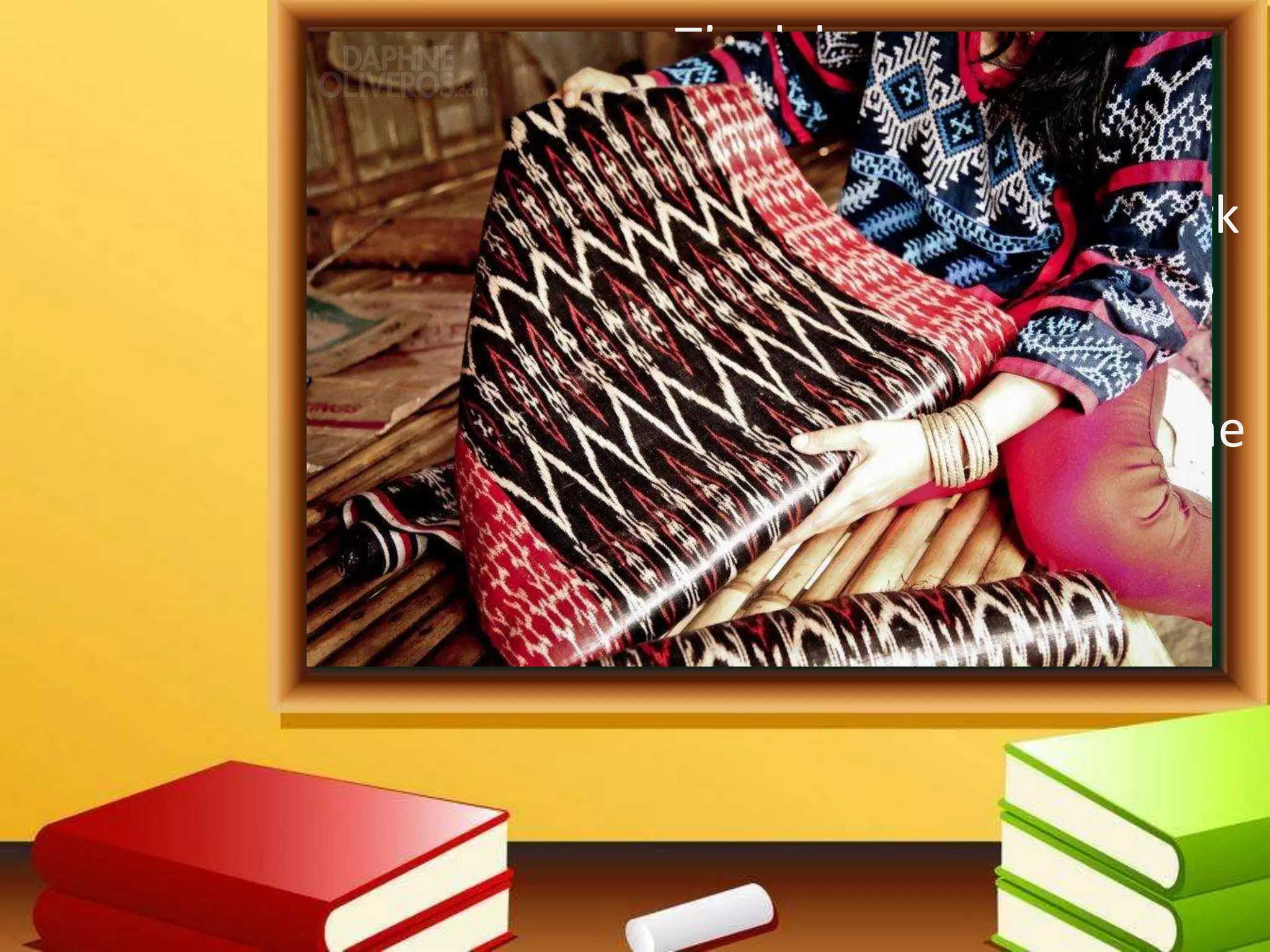 Arts and craft of mindanao attire textile and tapestries | PPTX