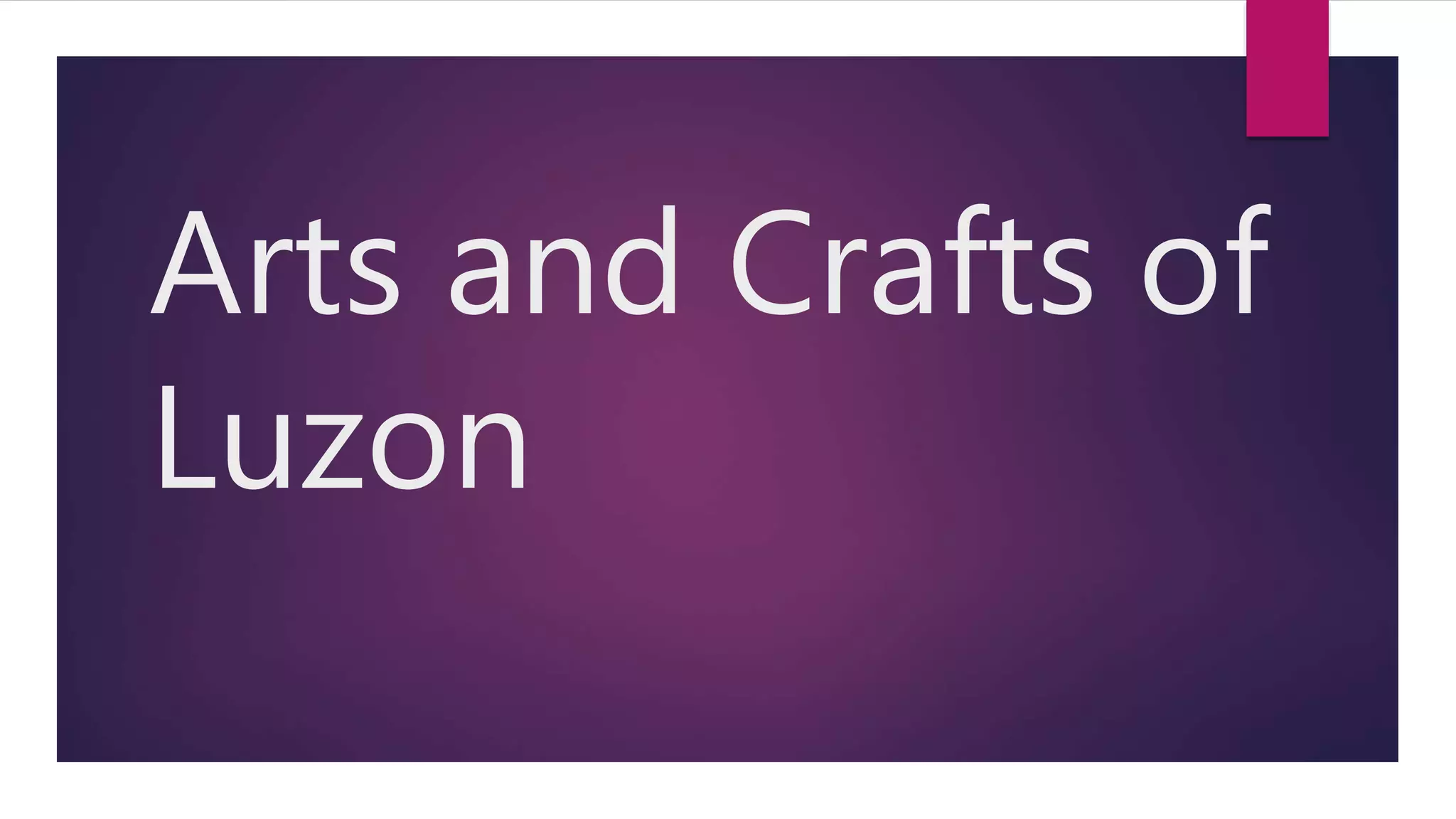 Arts and crafts of luzon | PPTX
