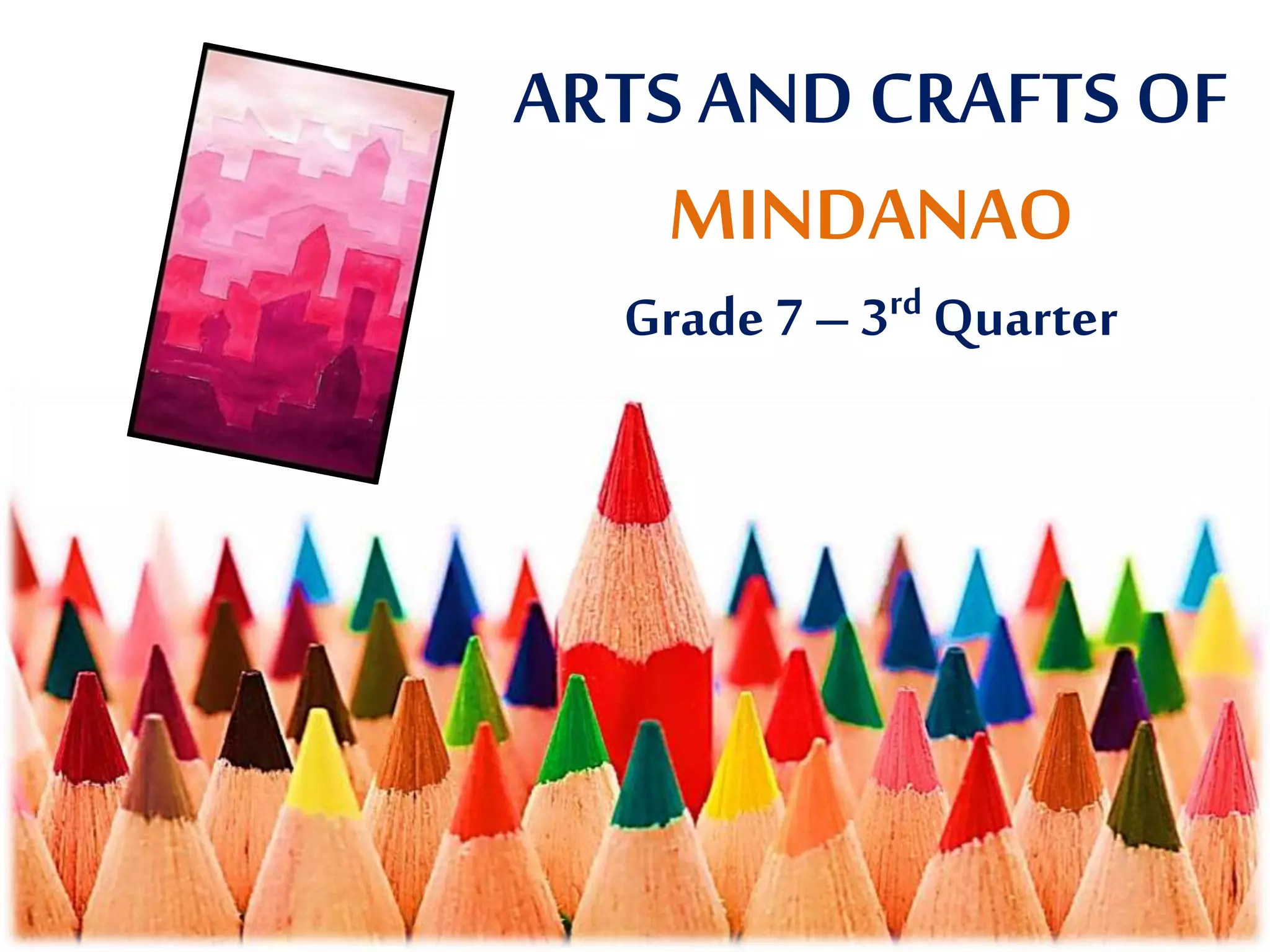 Arts and crafts of mindanao | PPTX