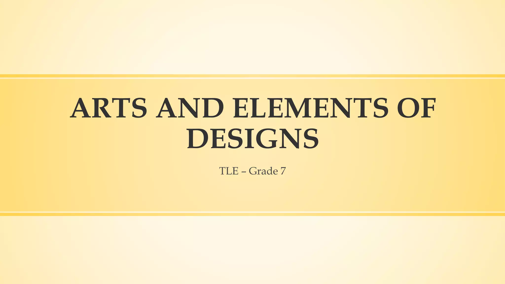 Arts and principles and elements of designs grade 7 | PPTX