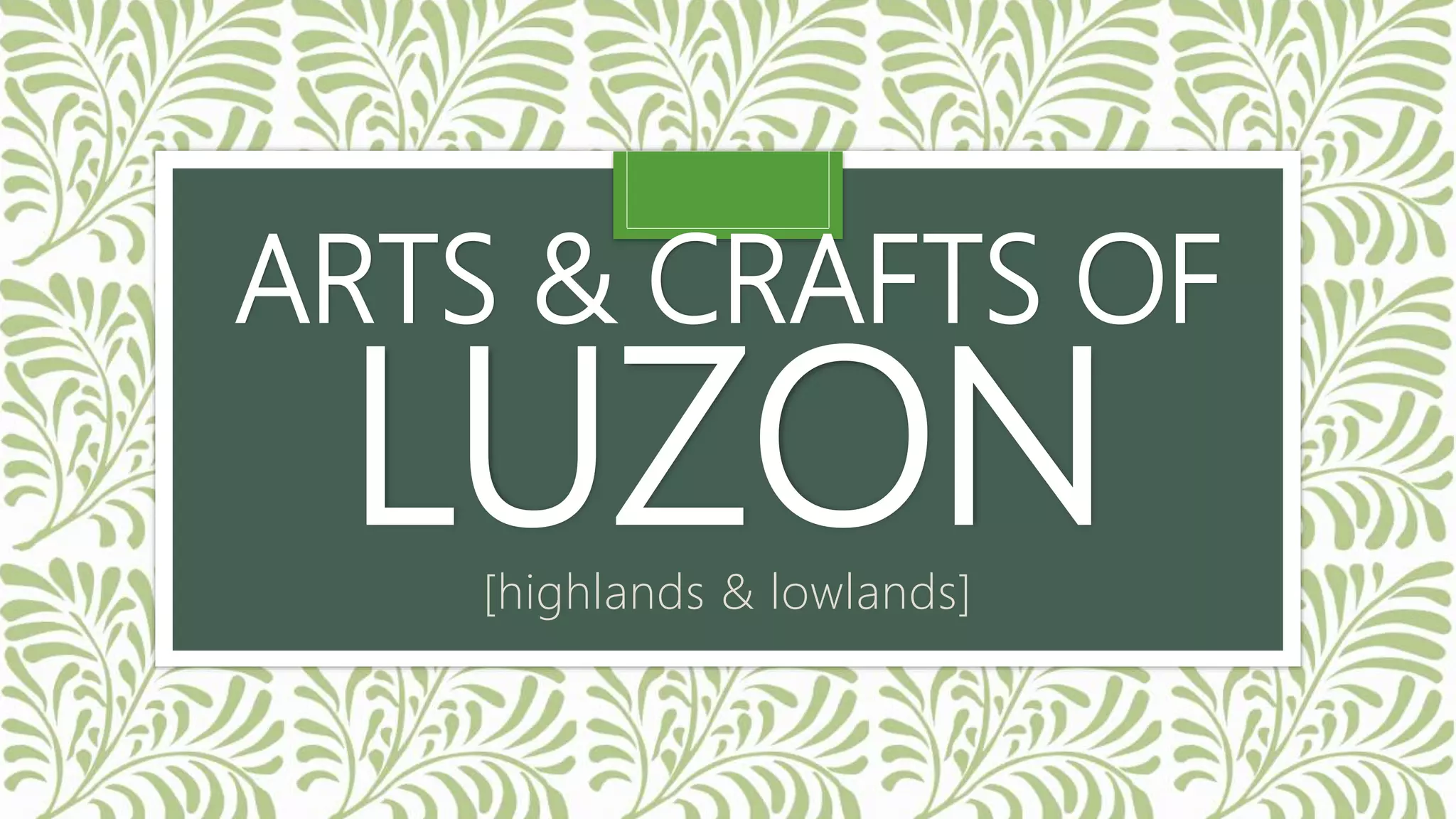 Arts & Crafts of Luzon | PPTX