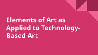 Arts _– Module 1 Elements and Distinct characteristics of technology ...