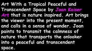 Art With a Tropical Peaceful and Transcendent Space | PPT