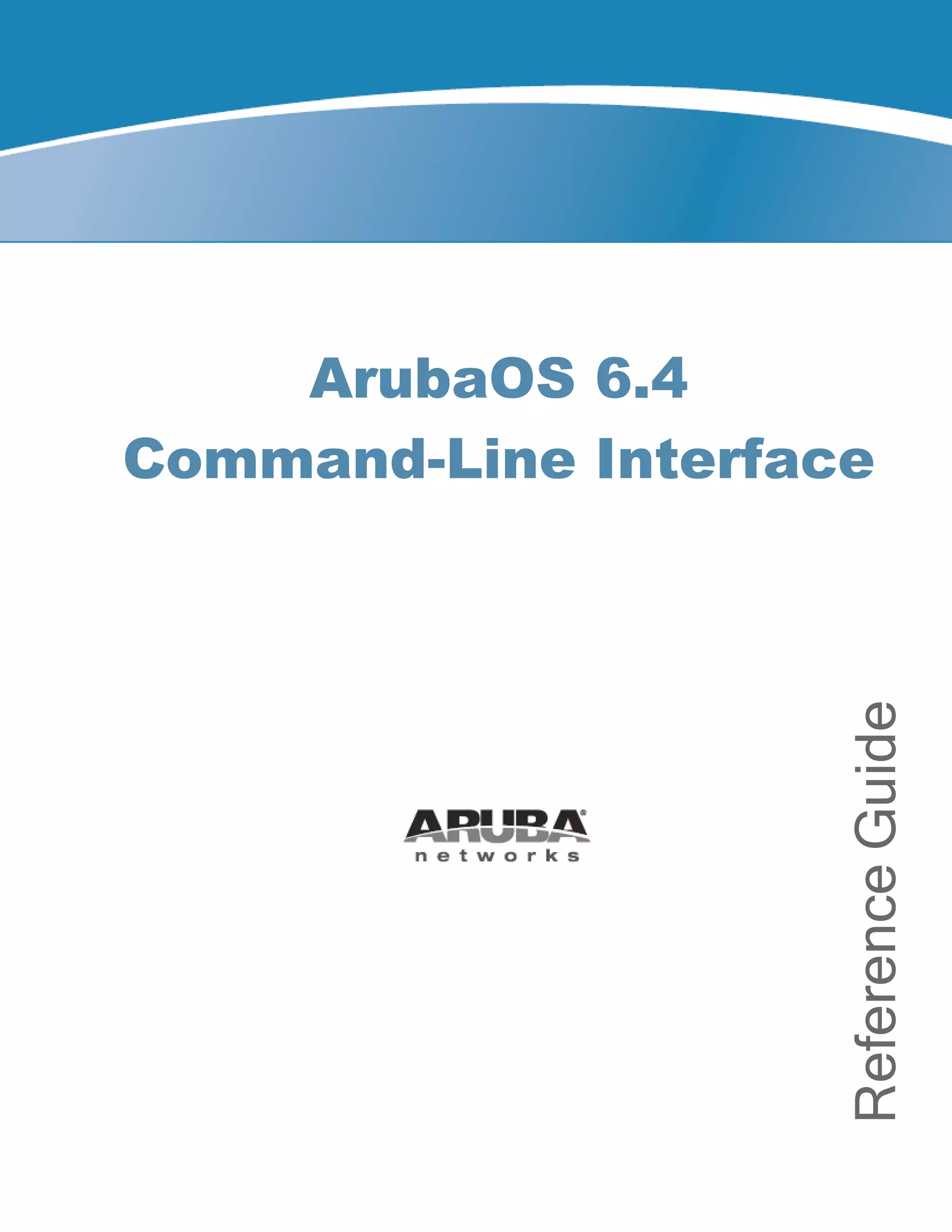 Aruba OS 6.4 Command Line Interface Reference Guide | PDF