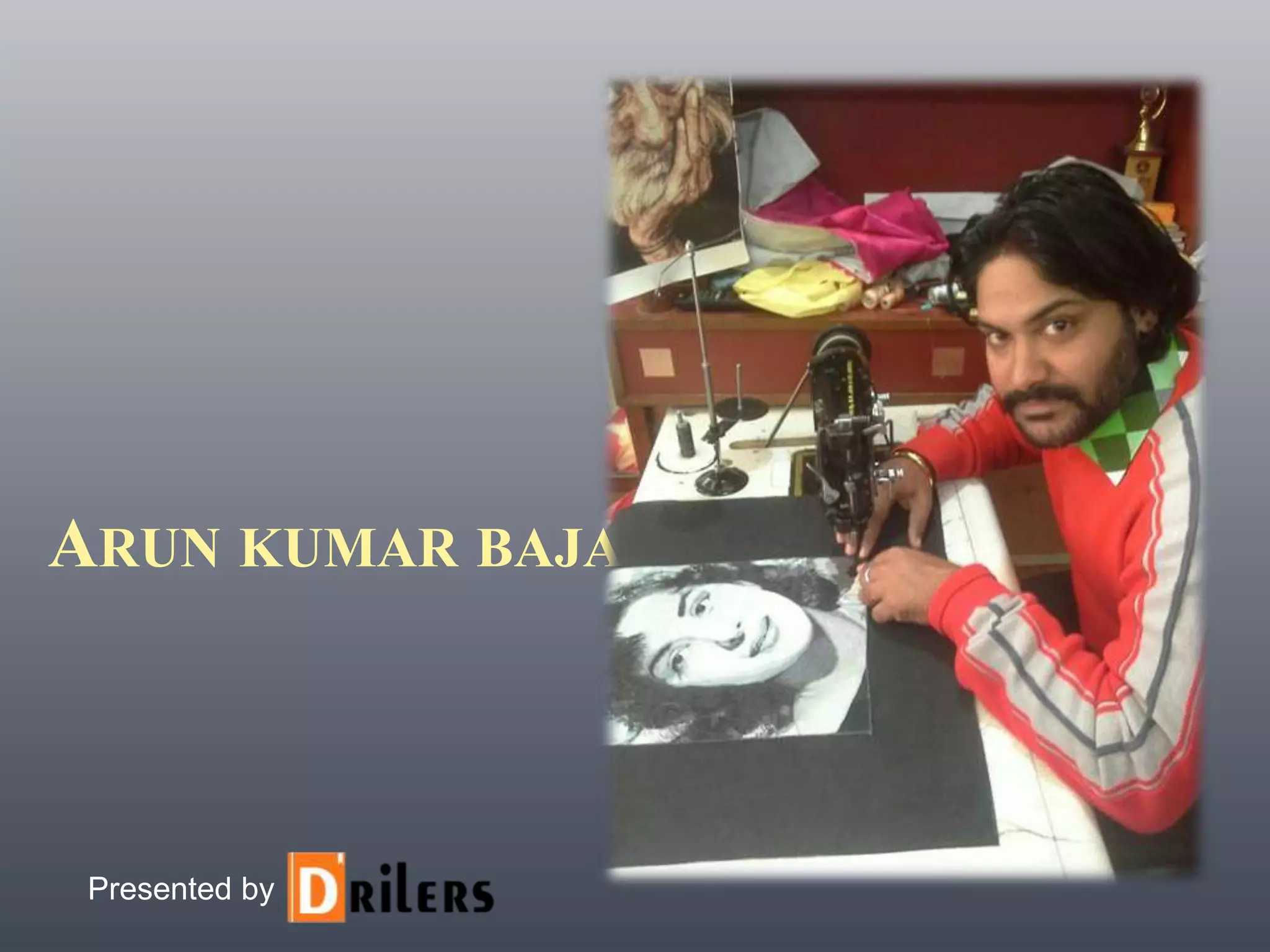 Arun kumar bajaj: Inspiring story of A Sewing Machine Artist! | PPT