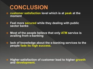 A STUDY ON CUSTOMER SATISFACTION TOWARDS E-BANKING SERVICES-Arunraj V | PPTX