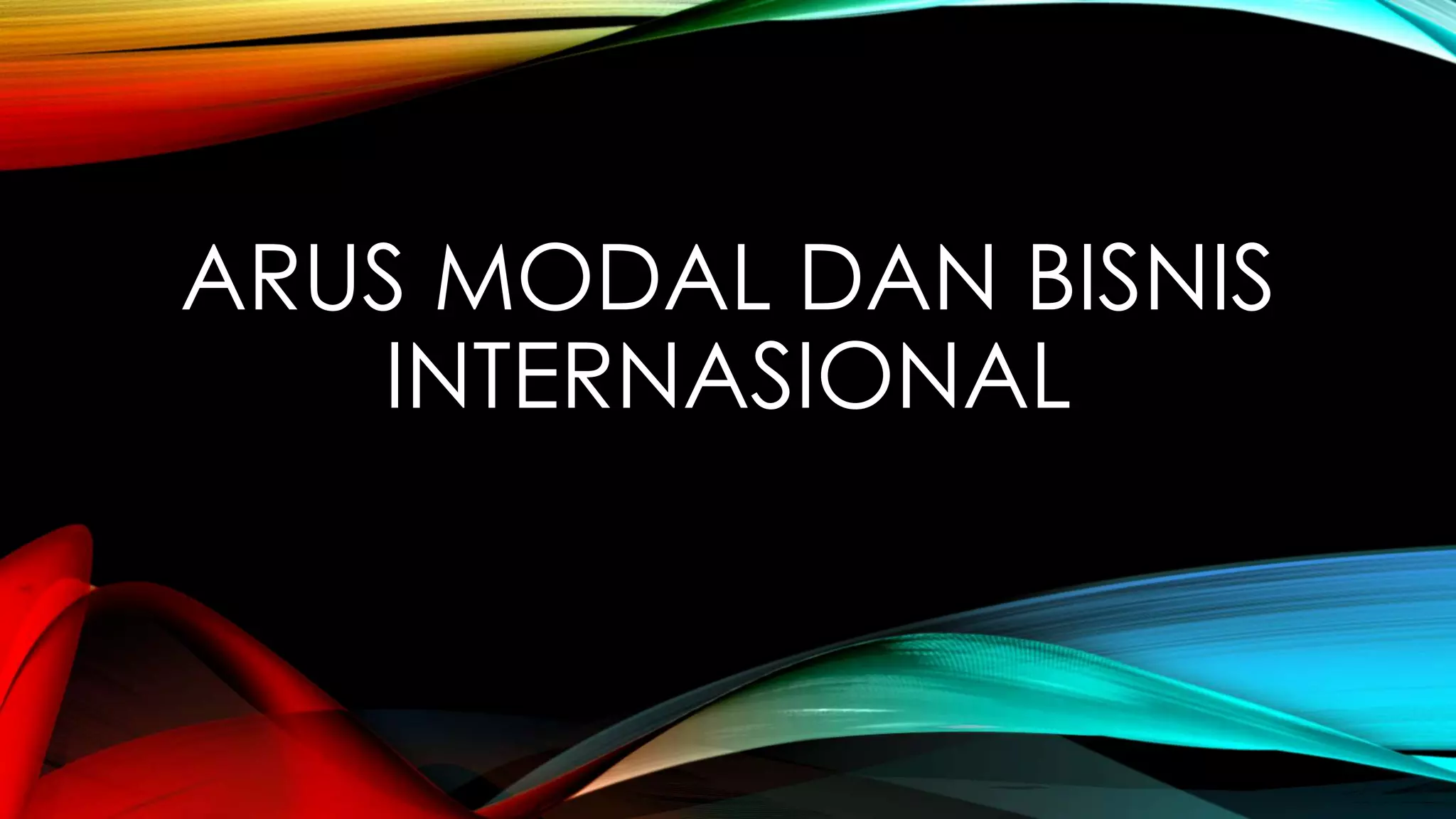 Arus modal dan bisnis internasional | PPTX