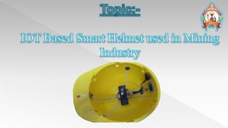 IOT based Smart Helmet used in Mining Industry By Arvind | PPTX