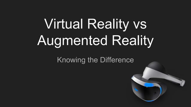 Virtual Reality vs Augmented Reality - Knowing the Difference | PPTX