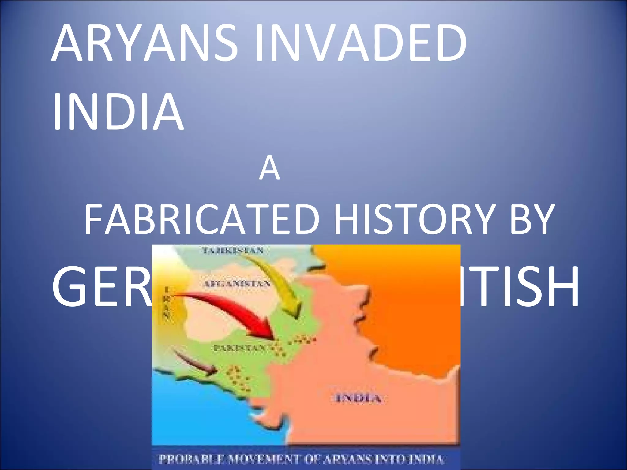 Aryans Invaded India. Fabricated history. | PPT