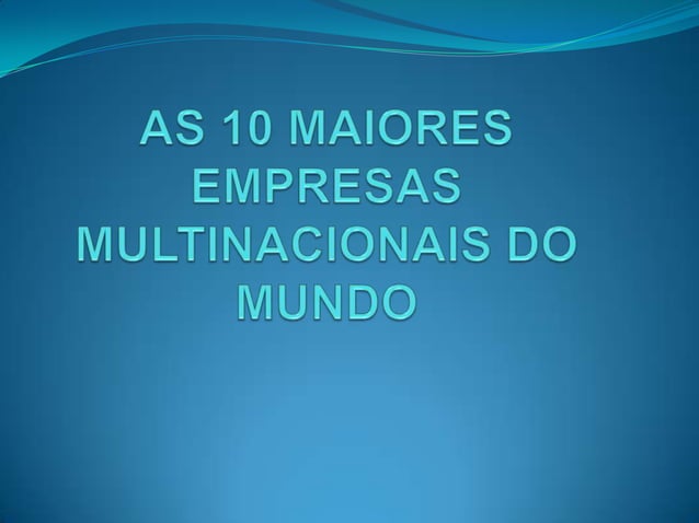 As 10 maiores empresas multinacionais do mundo | PPTX