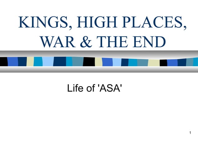 KINGS, HIGH PLACES, WAR & THE END IN THE CONTEXT OF KING ASA | PPT ...