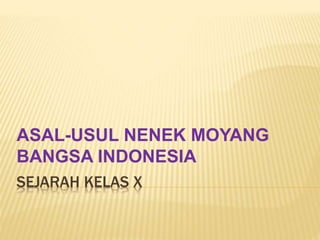 Asal-usul nenek moyang bangsa indonesia.pptx