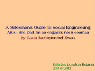 A Salesman's Guide to Social Engineering B-Sides London Edition | PPT