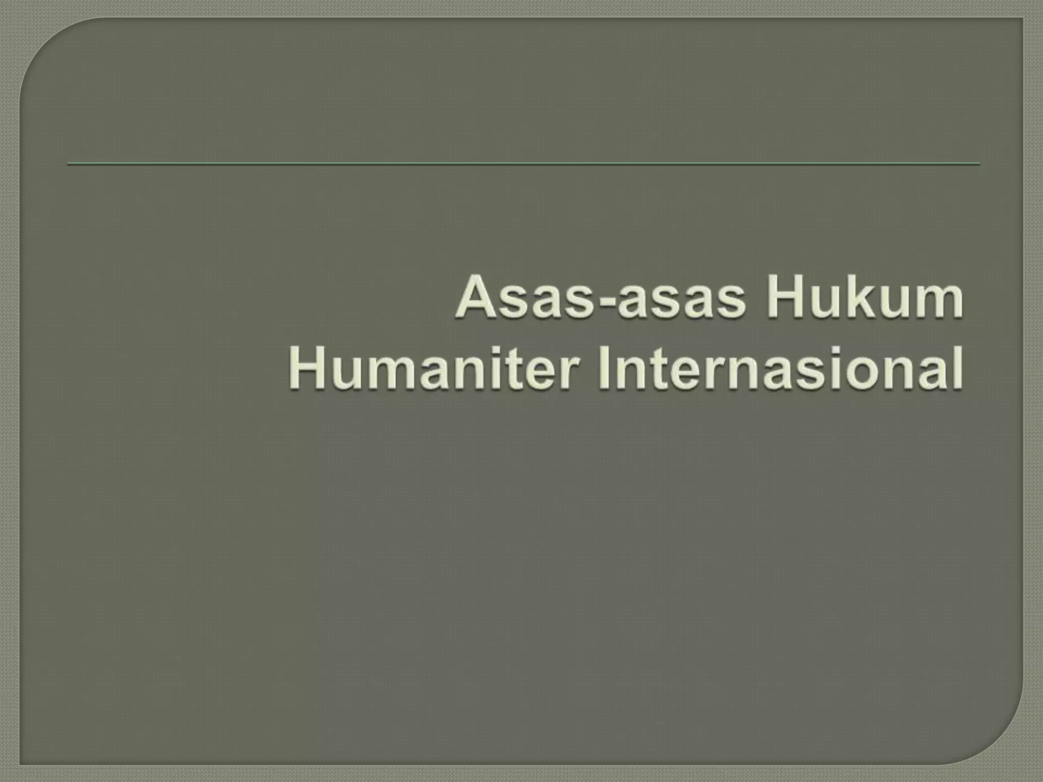 Asas-asas Hukum Humaniter.pptx
