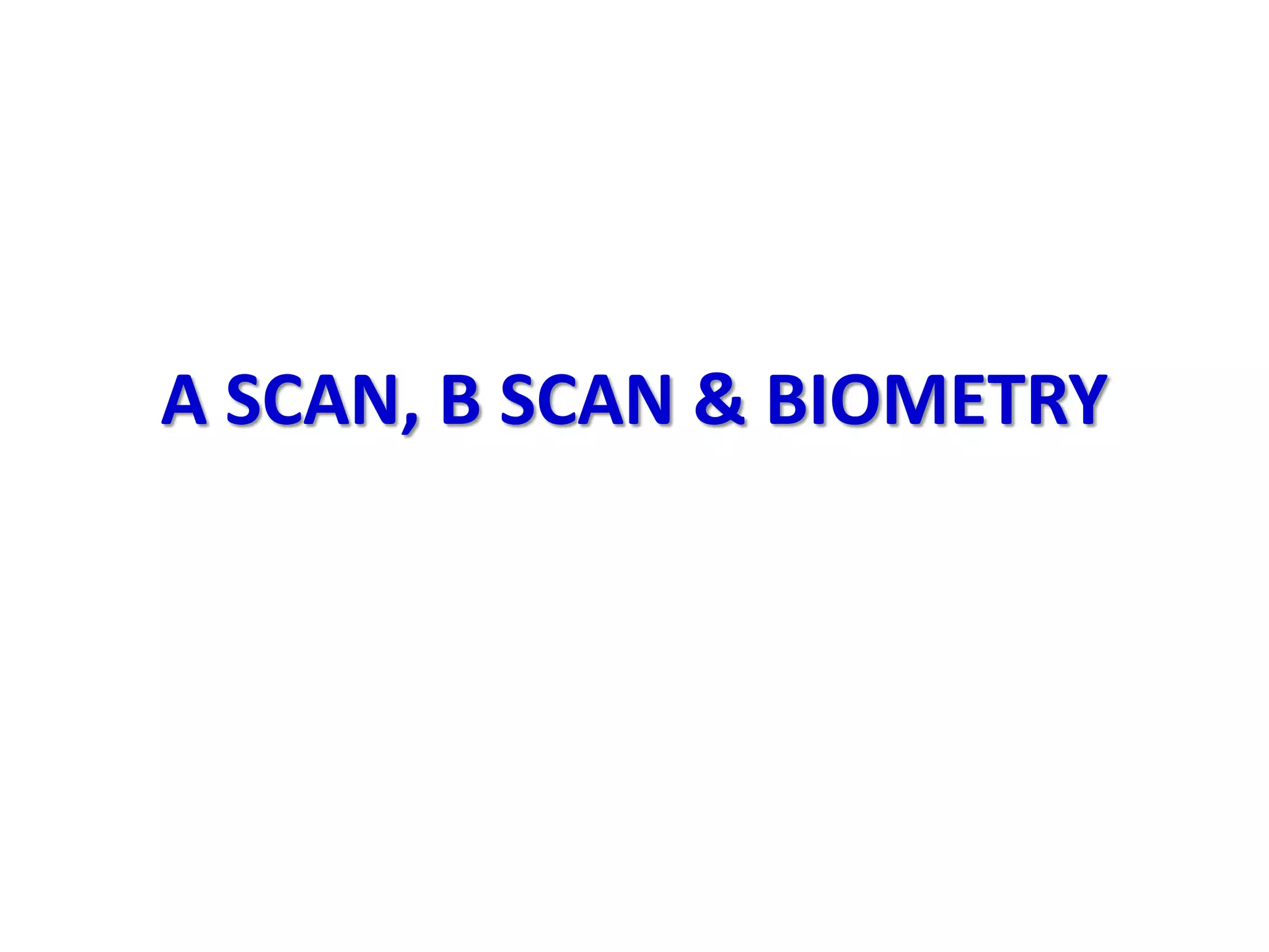 A SCAN, B SCAN & BIOMETRY---19.pptx