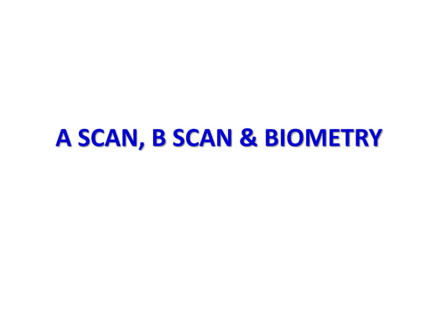 A SCAN, B SCAN & BIOMETRY---19.pptx