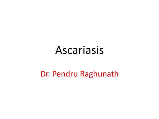 Ascariasis | PPTX | Digestive Disorders | Diseases and Conditions