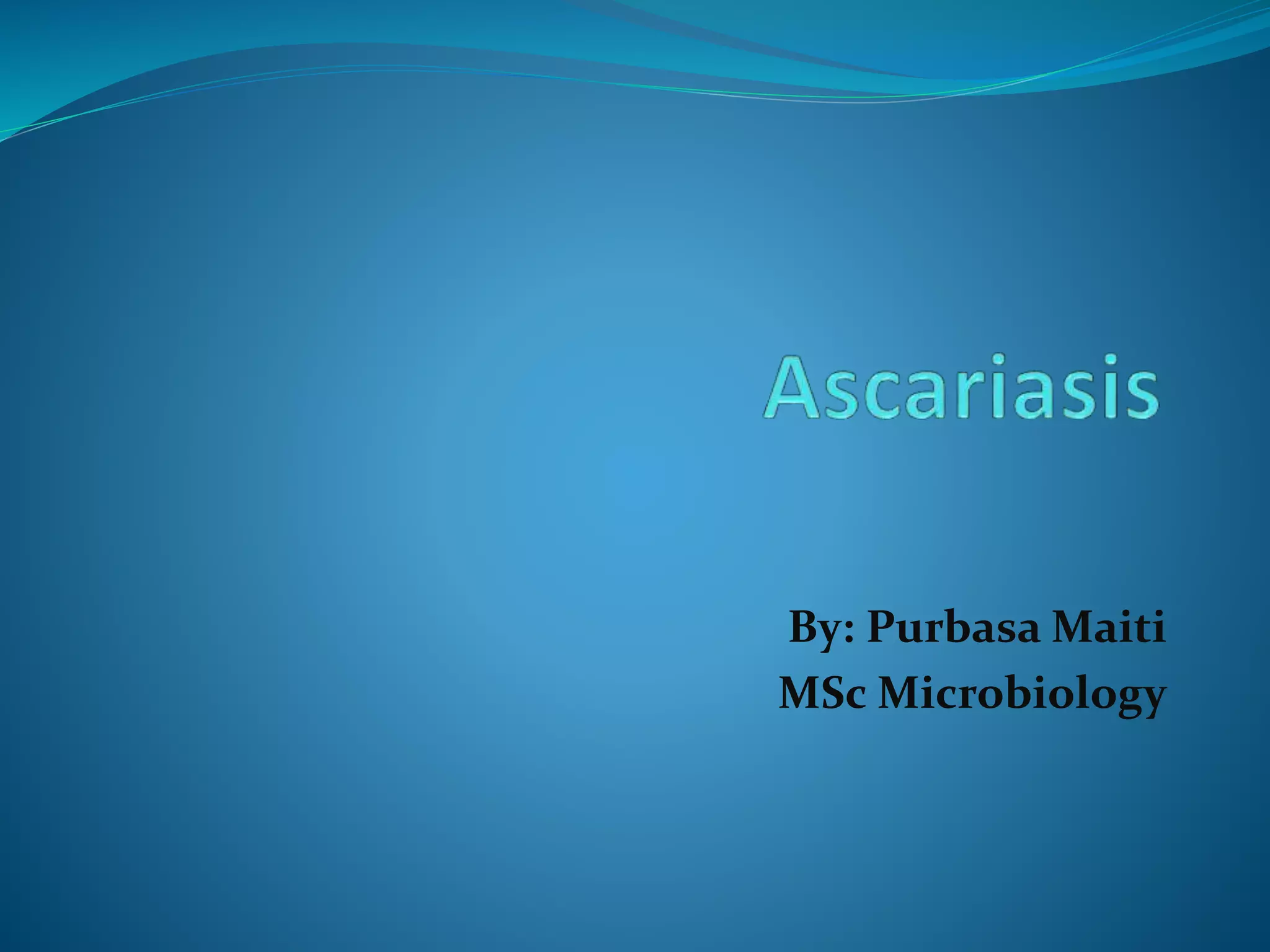 Ascariasis | PPTX | Digestive Disorders | Diseases and Conditions