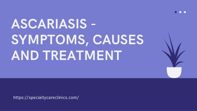 Ascariasis - Symptoms, Causes, and Treatment.pdf Ascariasis - Symptoms, Causes, and Treatment.pdf