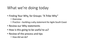 Find Your Why For Groups - The Agile South Coast Tribe Why, Feb 2019 | PPTX