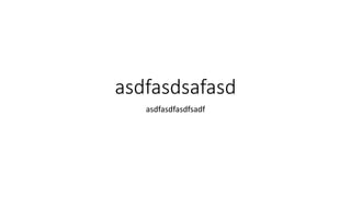 Asdfasdfasdfas | PPTX