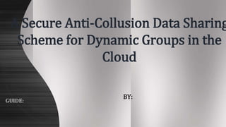 A secure anti collision data sharing scheme in dynamic groups in the cloud | PPT