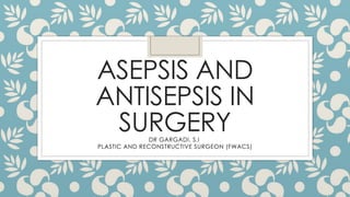 ASEPSIS AND ANTISEPSIS IN SURGERY.pptxpd | PPTX