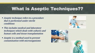 Aseptic Techniques. | PPTX