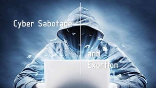 Cyber Sabotage and Exortion | PPTX