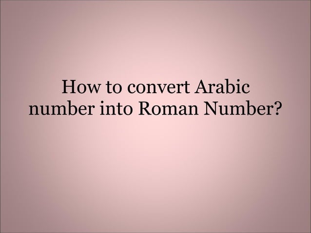 Change Arabic Number to Roman Number | PPT