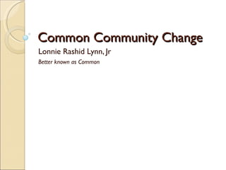 Common - Agent of Social Change | PPT