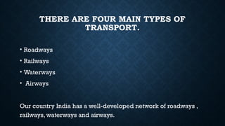 Our country has a well developed network of roadways, railways ...
