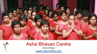 Asha Bhavan Centre - Home of Hope | PPTX