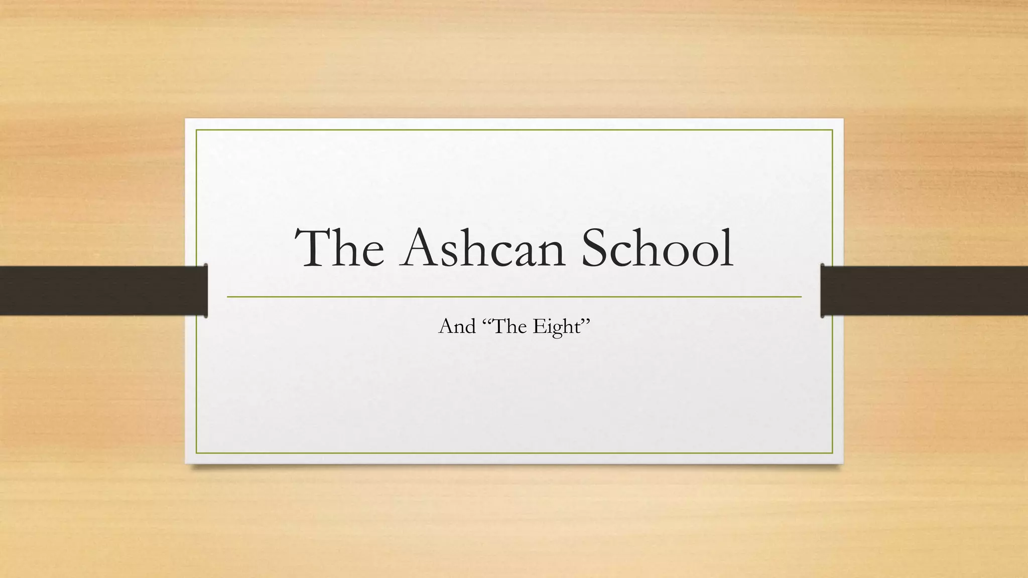 Ashcan school and the eight | PPT