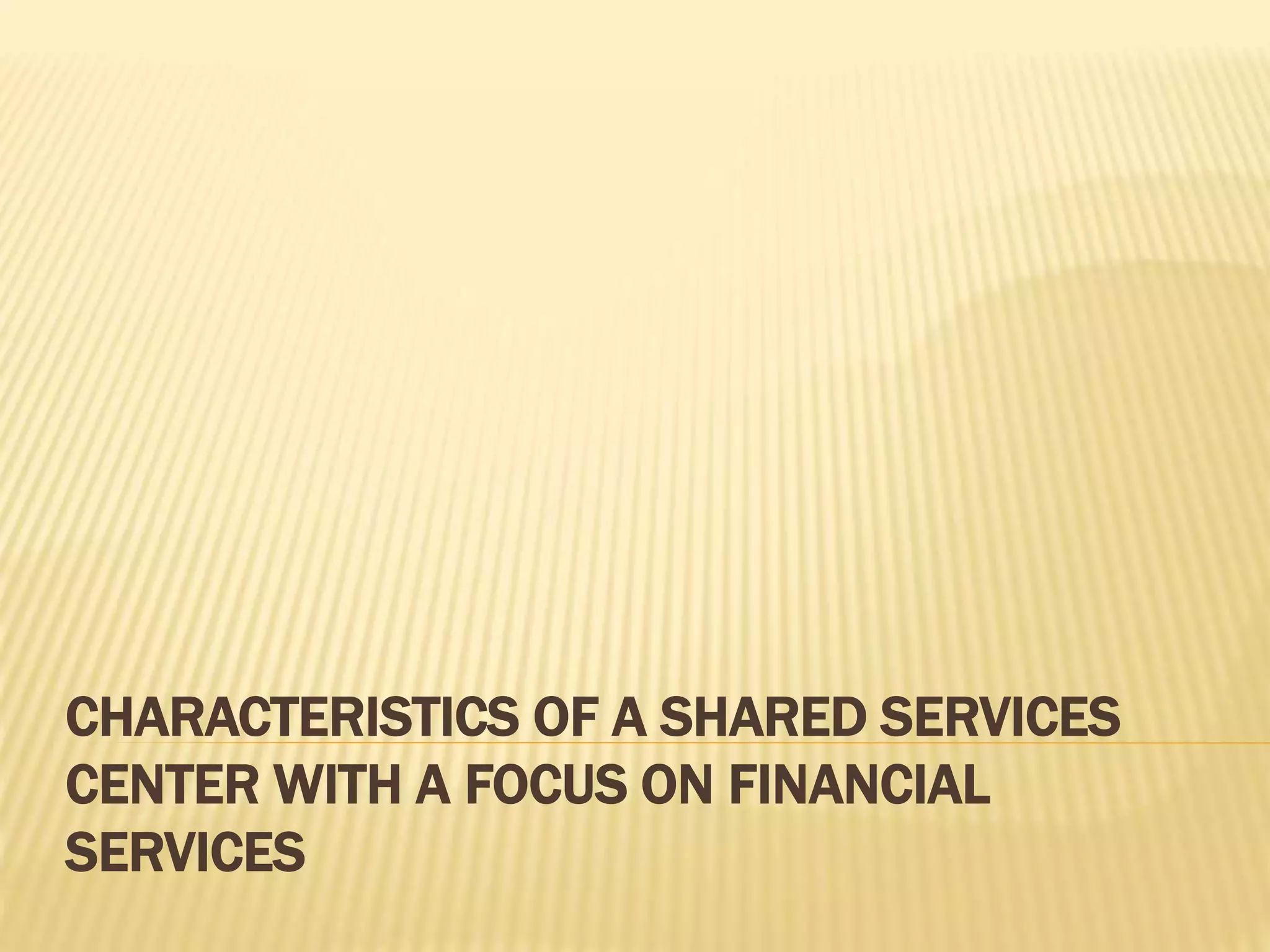 Characteristics of a Shared Services Center | PPTX