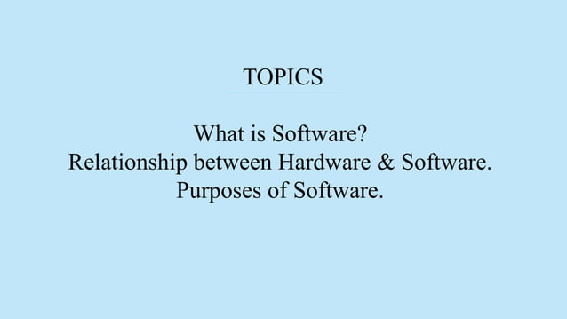 What is Software? Relationship between Hardware & Software. Purposes of ...
