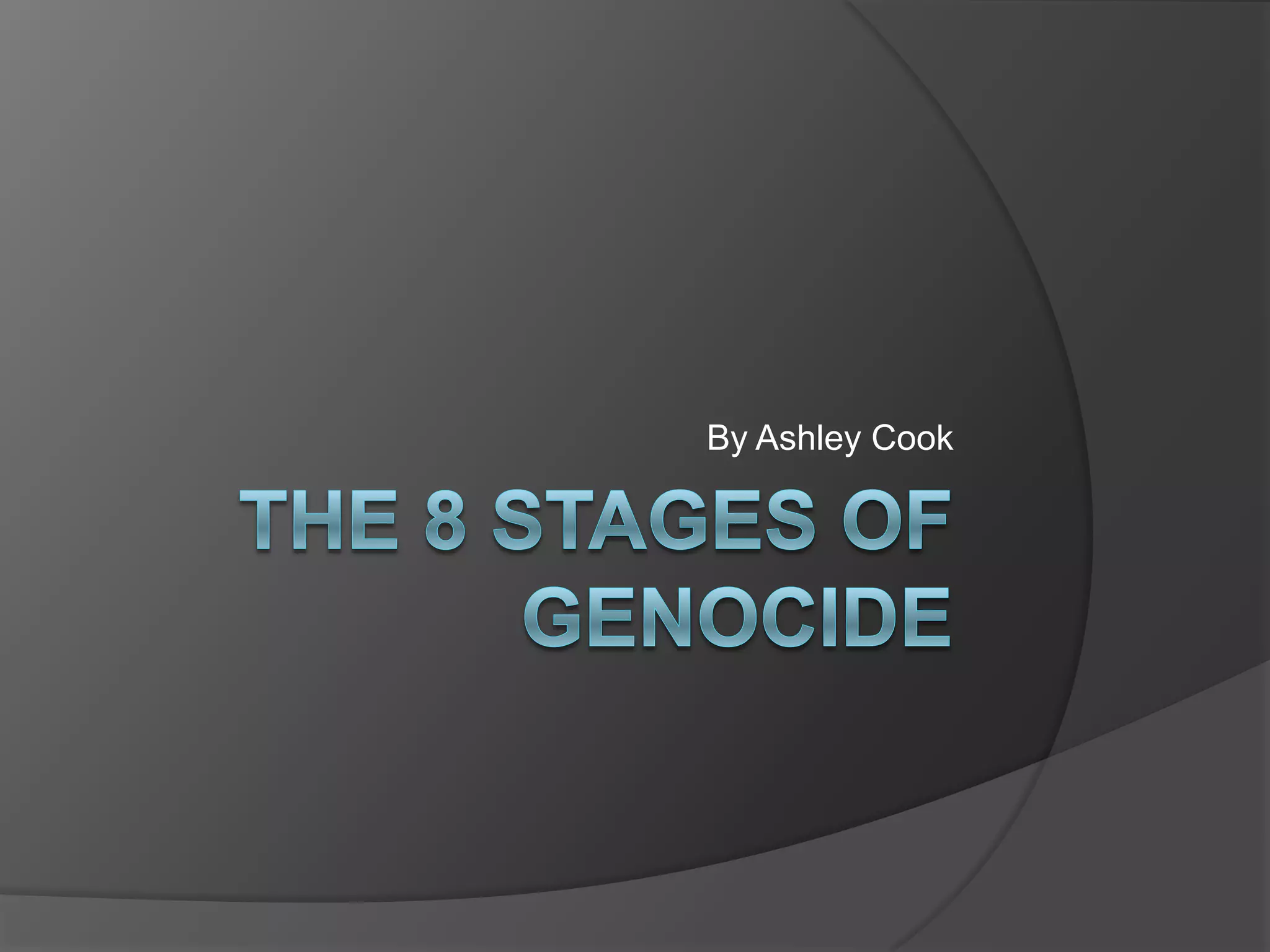 Ashley cook 8 stages of genocide | PPTX