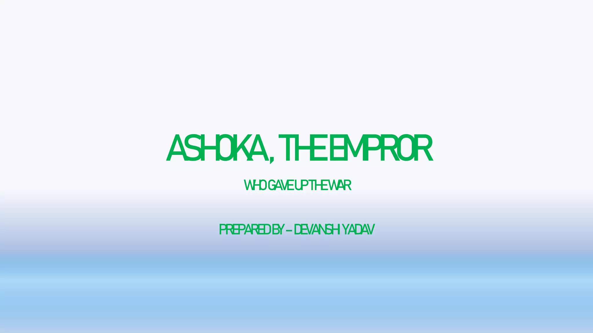 ASHOKA , THE EMPROR.pptx