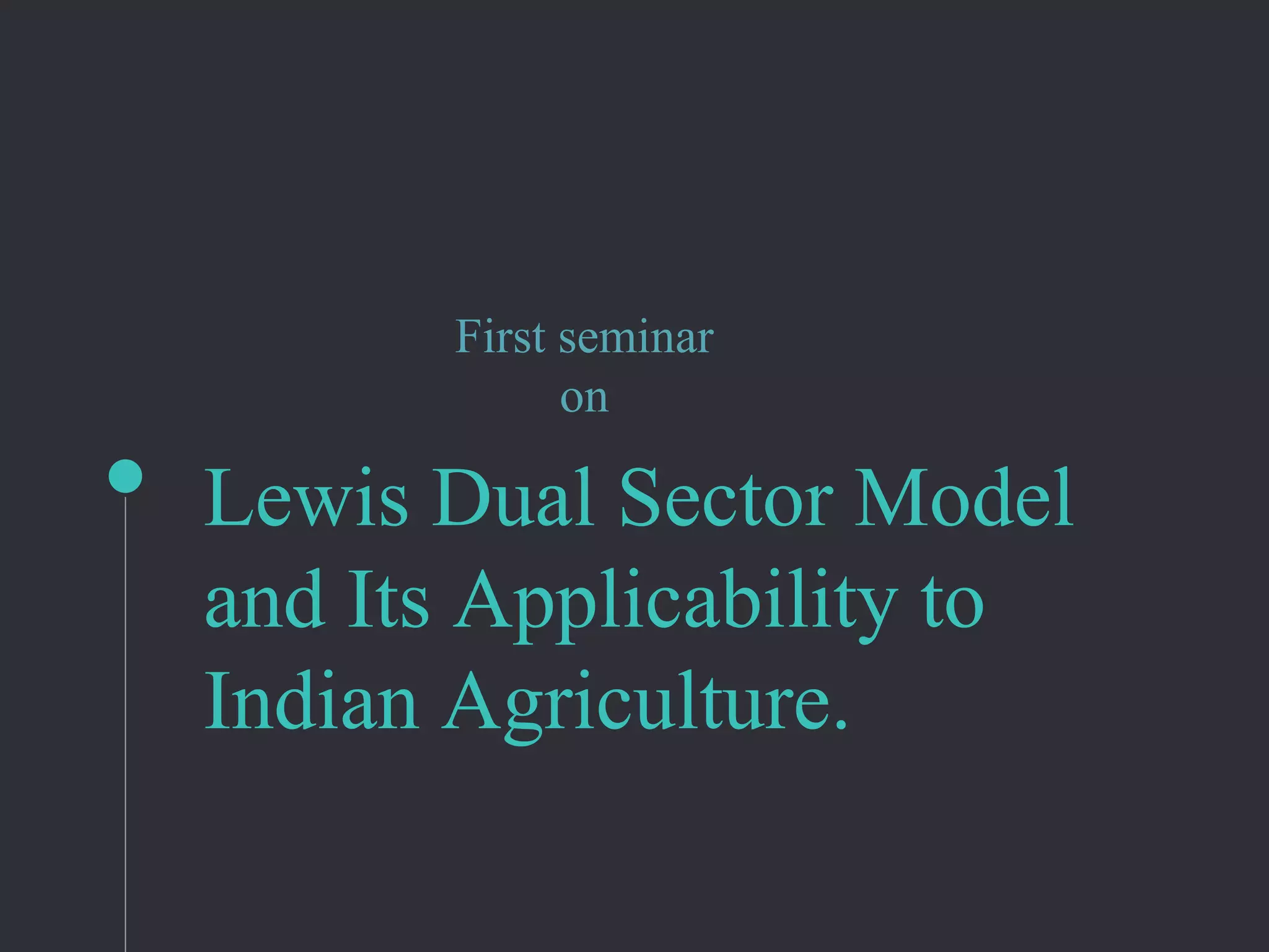 Lewis dual sector model and its applicability to Indian agriculture | PPTX
