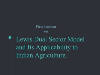 Lewis dual sector model and its applicability to Indian agriculture | PPTX