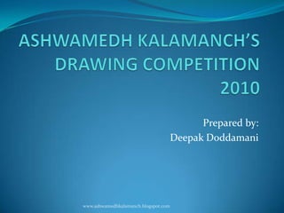Ashwamedh Kalamanch’s Drawing Competition 2010 (AKDC'10) | PPTX