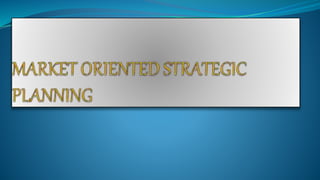 Market oriented strategic planning | PPTX