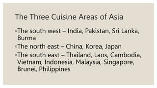 EVOLUTION OF ASIAN CUISINE • The three cuisine areas of Asia • Cuisine ...