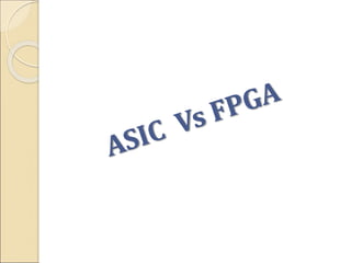 ASIC VS FPGA.ppt | Programming Languages | Computing