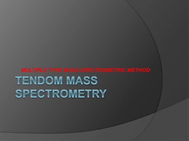 Tandem Mass spectrometry | PPTX
