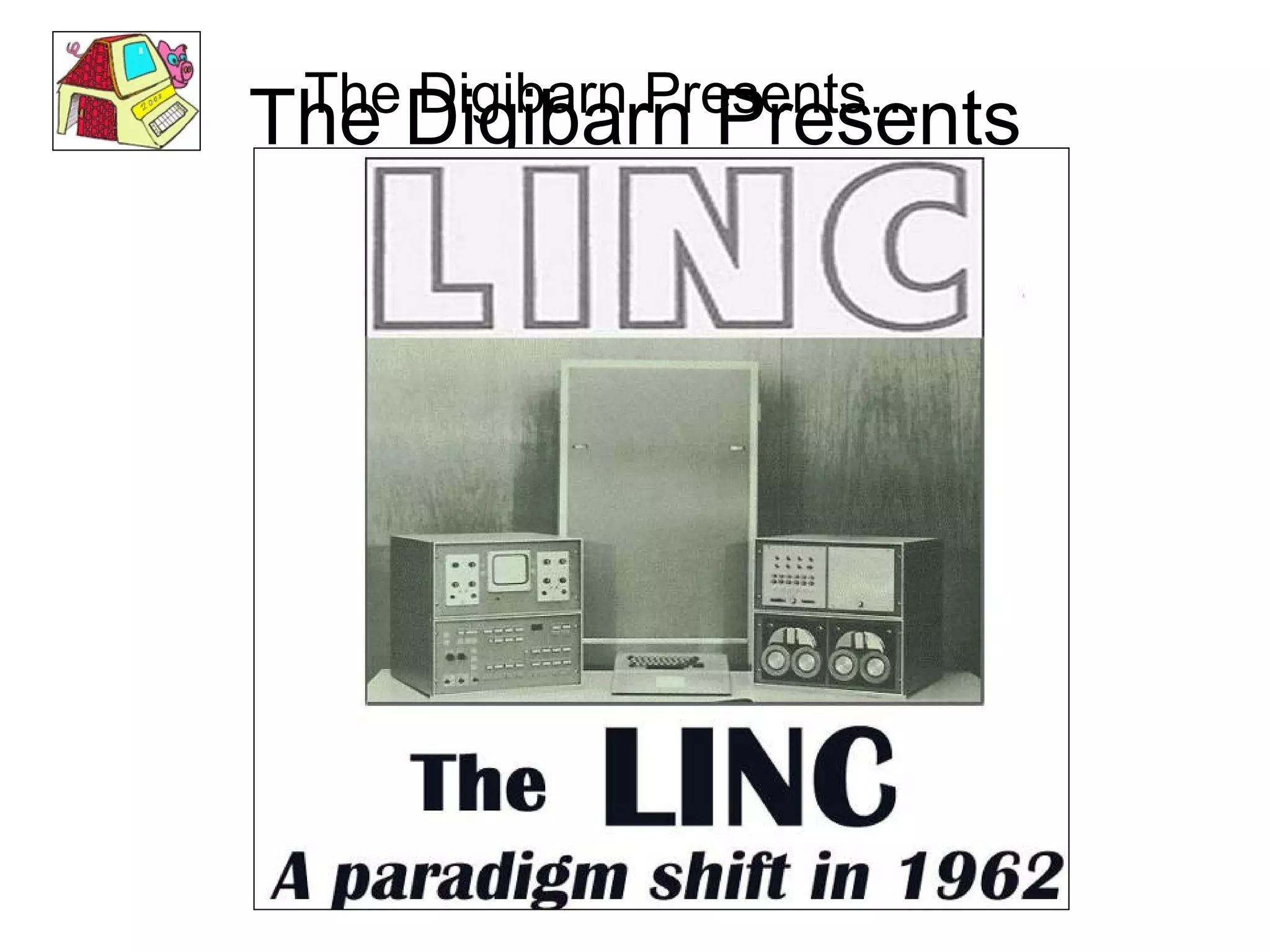 Bruce Damer presents a brief history of the LINC computer, and the 2007 ...