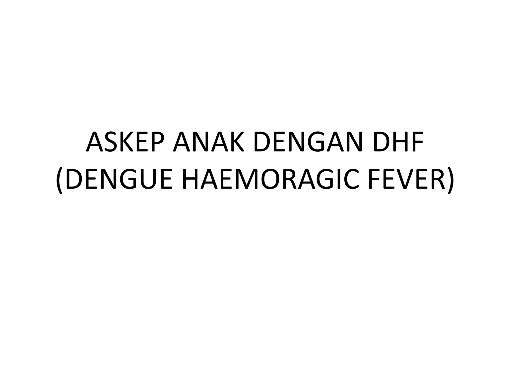ASKEP ANAK DENGAN DHF yang dipresentasihan | PPTX