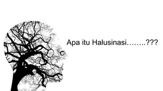 Asuhan keperawatan pada pasien Halusinasi.pptx
