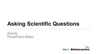 Asking Scientific Questions biointrractive | PPTX